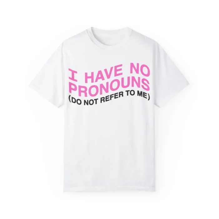 I have no pronouns do not refer to me Shirt - FunnyT