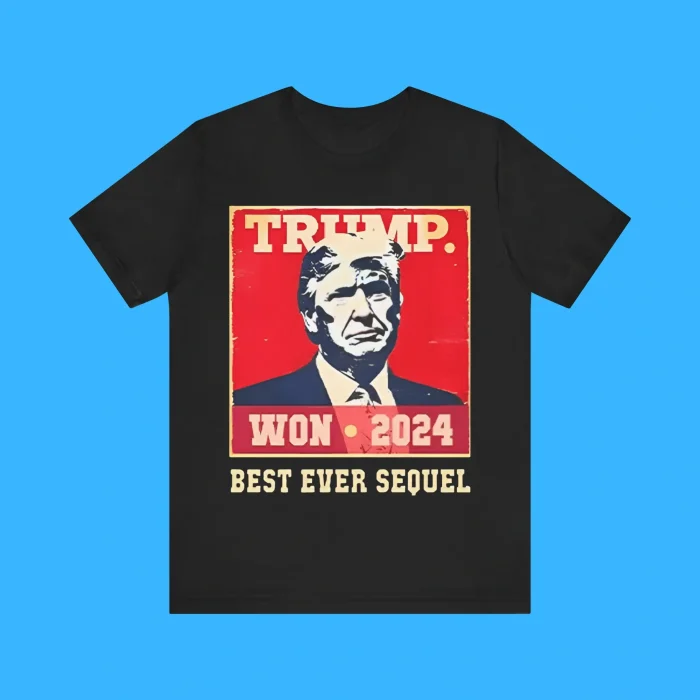 Trump Won 2024 Best Ever Sequel Shirt - FunnyT