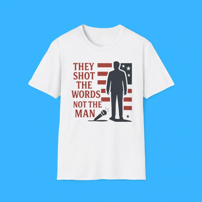 They Shot The Words Not The Man Shirt - RIP Charlie Kirk Tee - FunnyT