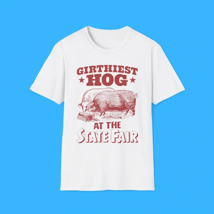 Girthiest Hog At The State Fair Shirt - FunnyT