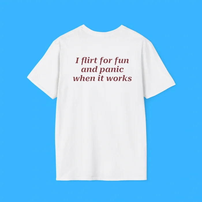 I Flirt For Fun And Panic When It Works Shirt - FunnyT