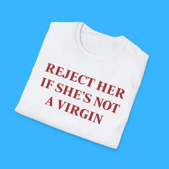 Reject Her If She’s Not A Virgin Shirt - Dump Her Valentine Tee - FunnyT